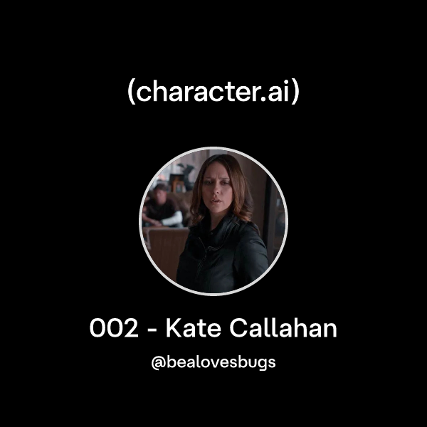 Chat with 002 - Kate Callahan | character.ai | AI Chat, Reimagined–Your ...