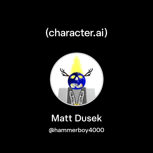Chat with Matt Dusek | character.ai | AI Chat, Reimagined–Your Words ...