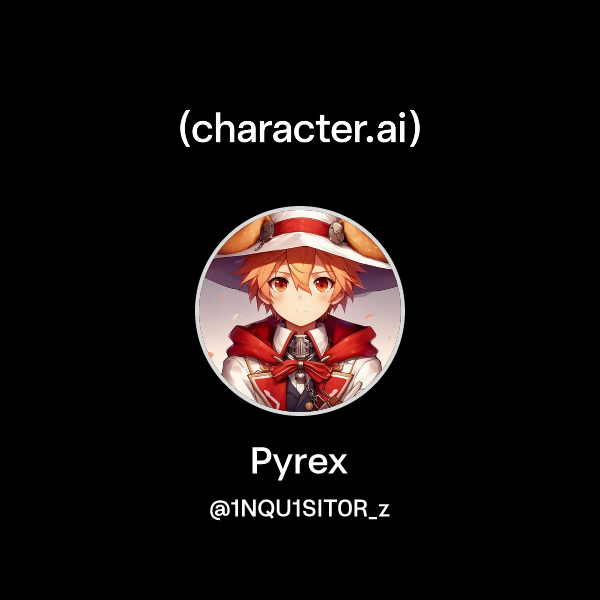 Chat with Pyrex | character.ai | Personalized AI for every moment of ...