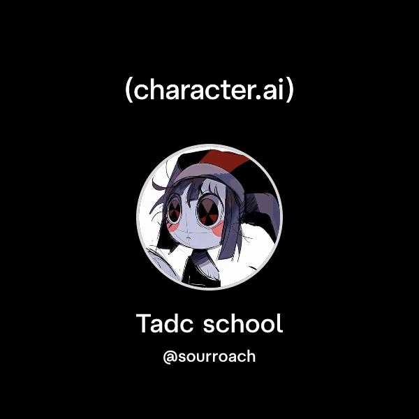 Chat with Tadc school | character.ai | Personalized AI for every moment ...
