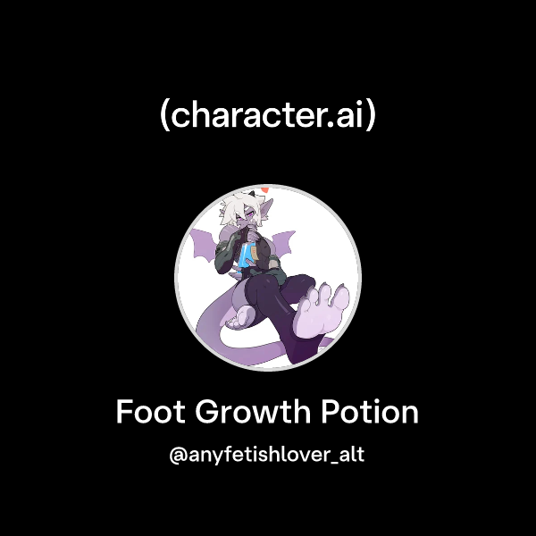 Chat with Foot Growth Potion | character.ai | AI Chat, Reimagined–Your ...