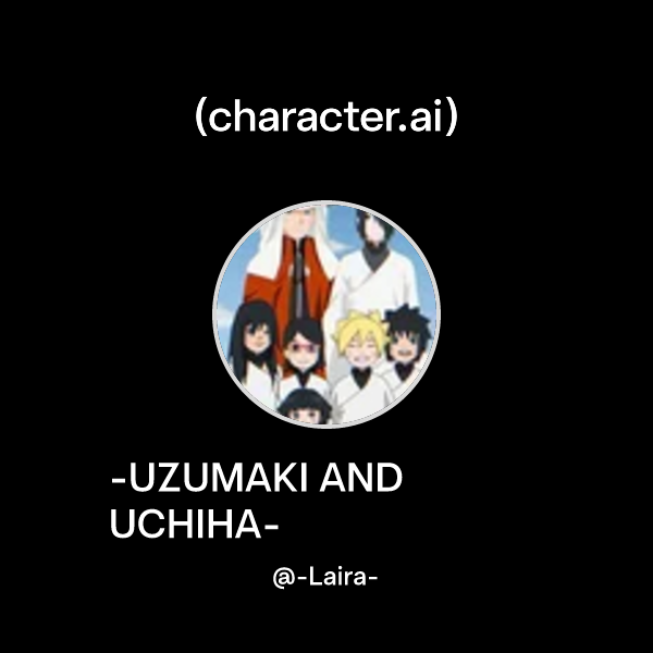 Chat with -UZUMAKI AND UCHIHA- | character.ai | Personalized AI for ...