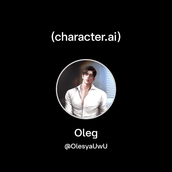 Chat with Oleg | character.ai | AI Chat, Reimagined–Your Words. Your World.