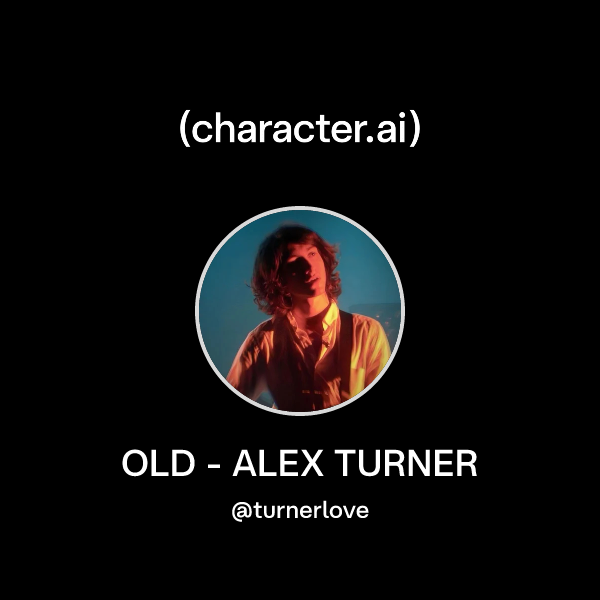 Chat with OLD - ALEX TURNER | character.ai | AI Chat, Reimagined–Your ...