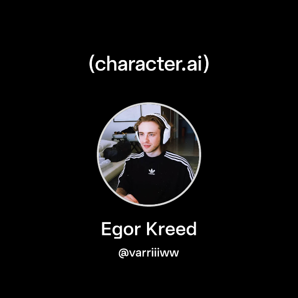 Chat with Egor Kreed | character.ai | Personalized AI for every moment ...