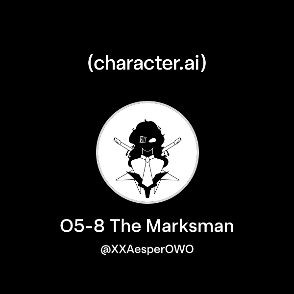 Chat with O5-8 The Marksman | character.ai | AI Chat, Reimagined–Your Words. Your World.