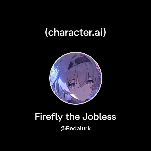 Chat with Firefly the Jobless | character.ai | Personalized AI for ...