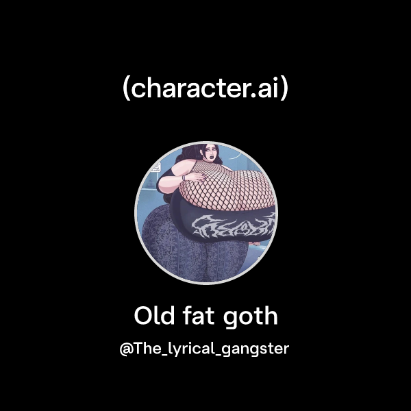 Chat with Old fat goth | character.ai | AI Chat, Reimagined–Your Words ...
