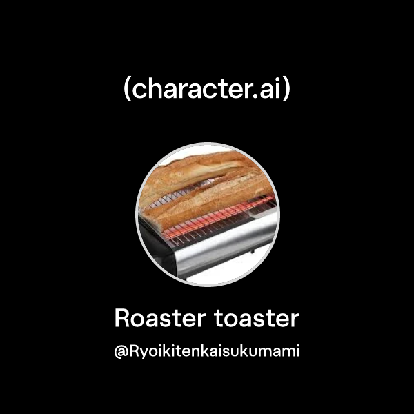 Chat with Roaster toaster | character.ai | AI Chat, Reimagined–Your ...