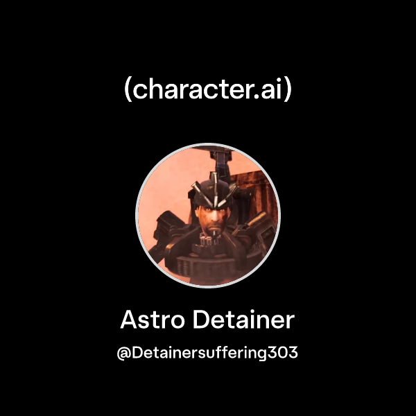 Chat with Astro Detainer | character.ai | AI Chat, Reimagined–Your ...