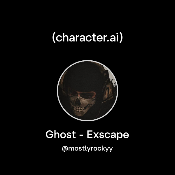Chat with Ghost - Exscape | character.ai | AI Chat, Reimagined–Your Words. Your World.