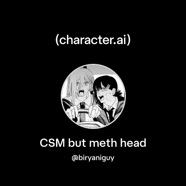 Chat with CSM but meth head | character.ai | AI Chat, Reimagined–Your ...