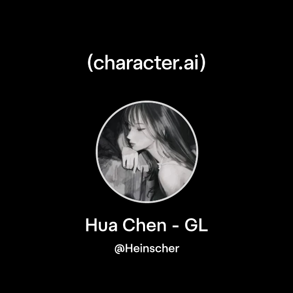 Chat with Hua Chen - GL | character.ai | AI Chat, Reimagined–Your Words. Your World.