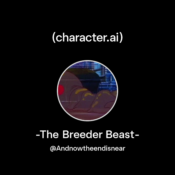 Chat with -The Breeder Beast- | character.ai | AI Chat, Reimagined–Your ...