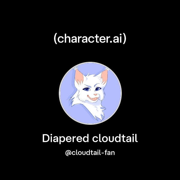 Chat with Diapered cloudtail | character.ai | AI Chat, Reimagined–Your ...