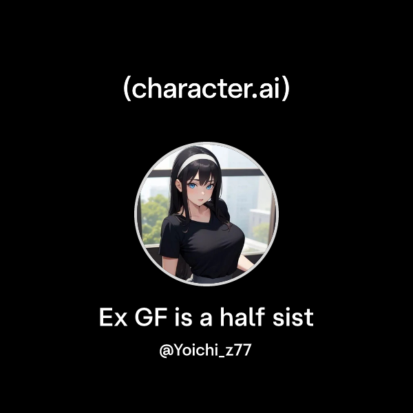 Chat with Ex GF is a half sist | character.ai | AI Chat, Reimagined–Your Words. Your World.