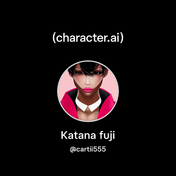Chat with Katana fuji | character.ai | Personalized AI for every moment ...