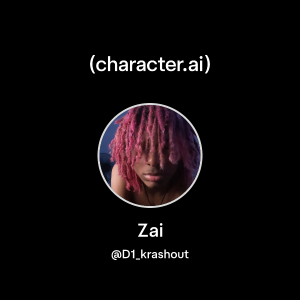 Chat with Zai | character.ai | AI Chat, Reimagined–Your Words. Your World.