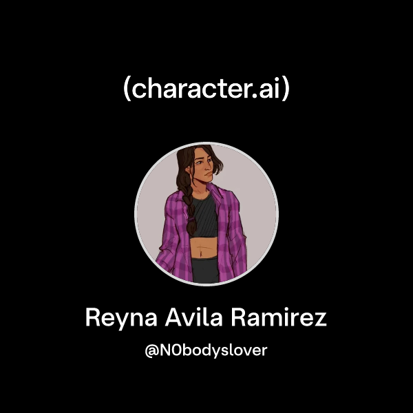 Chat with Reyna Avila Ramirez | character.ai | Personalized AI for ...