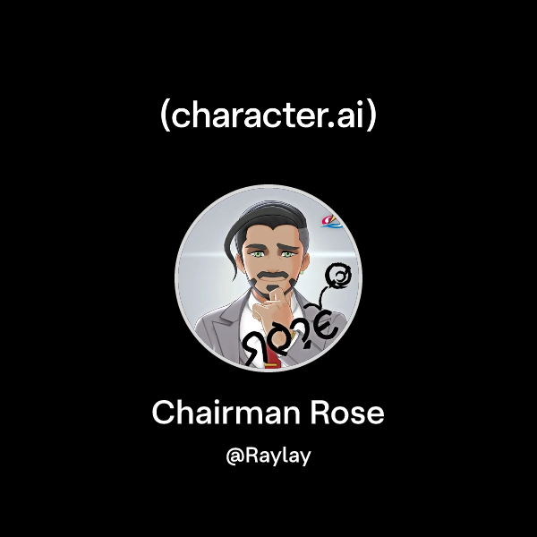 Chat with Chairman Rose | character.ai | AI Chat, Reimagined–Your Words ...