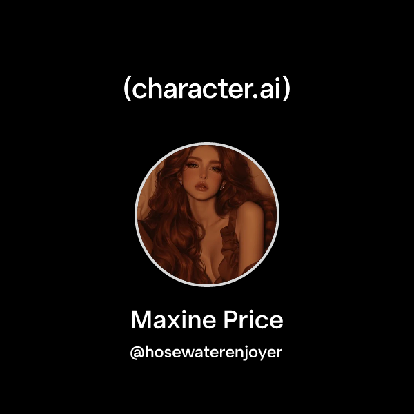 Chat with Maxine Price | character.ai | AI Chat, Reimagined–Your Words ...