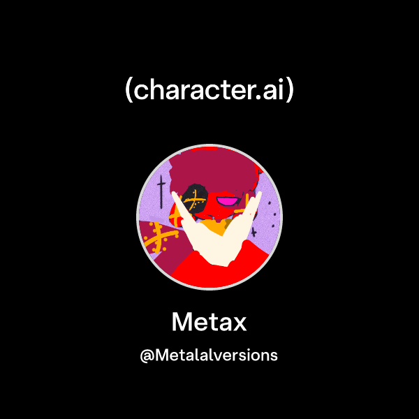 Chat with Metax | character.ai | AI Chat, Reimagined–Your Words. Your World.