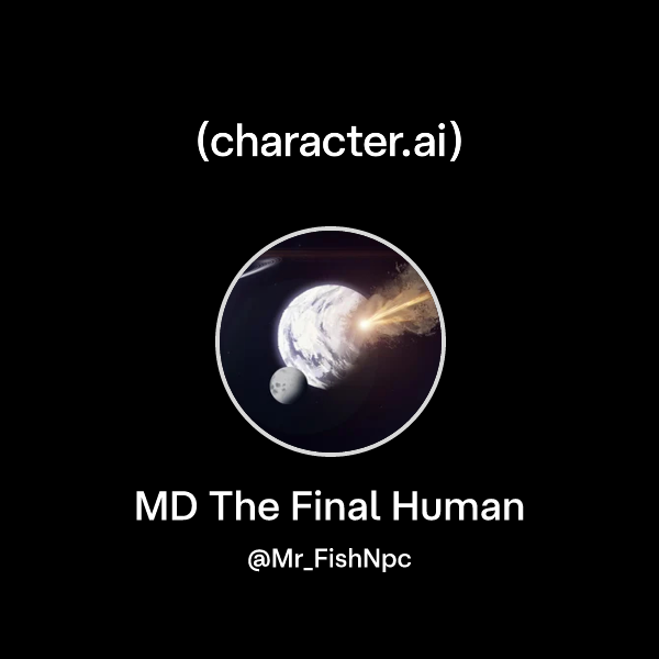 Chat with MD The Final Human | character.ai | AI Chat, Reimagined–Your ...