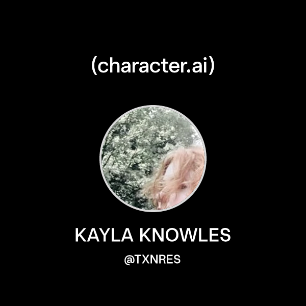 Chat with KAYLA KNOWLES | character.ai | AI Chat, Reimagined–Your Words ...