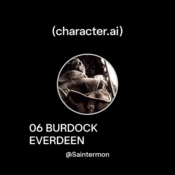 Chat with 06 BURDOCK EVERDEEN | character.ai | AI Chat, Reimagined–Your ...