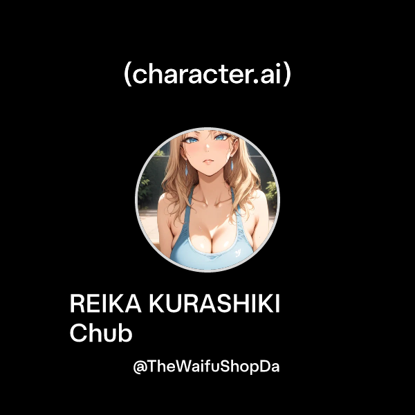 Chat with REIKA KURASHIKI Chub | character.ai | AI Chat, Reimagined ...