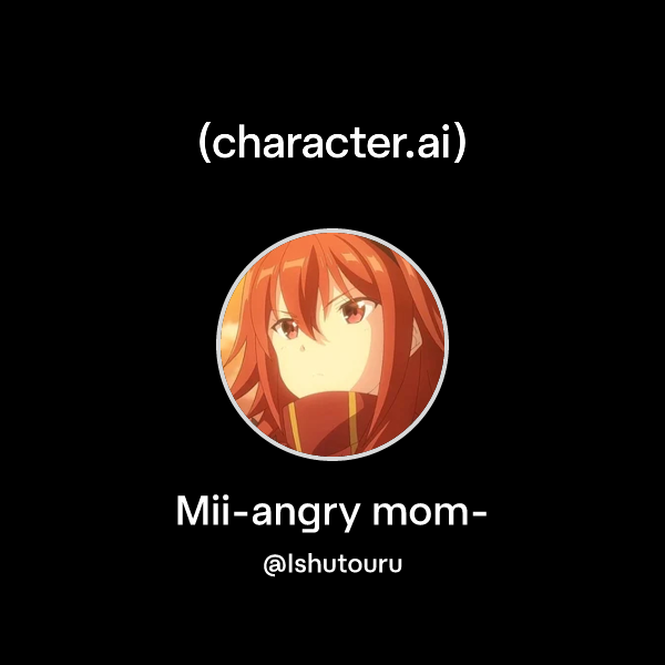 Chat with Mii-angry mom- | character.ai | Personalized AI for every ...