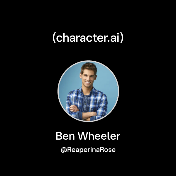 Chat with Ben Wheeler | character.ai | AI Chat, Reimagined–Your Words ...