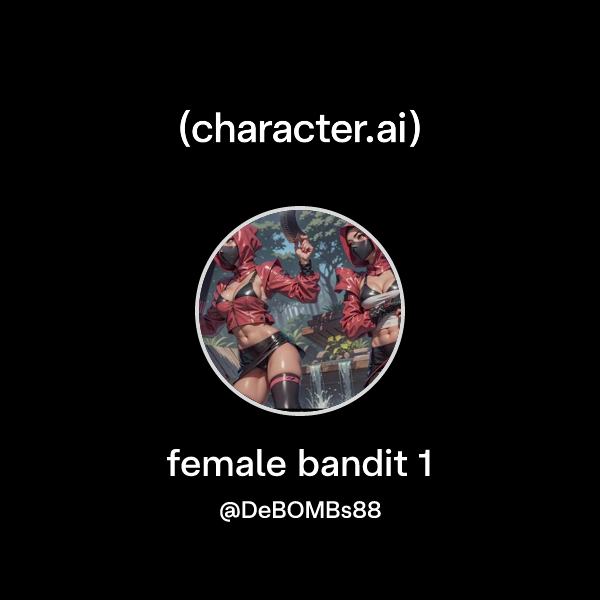 Chat with female bandit 1 | character.ai | Personalized AI for every ...