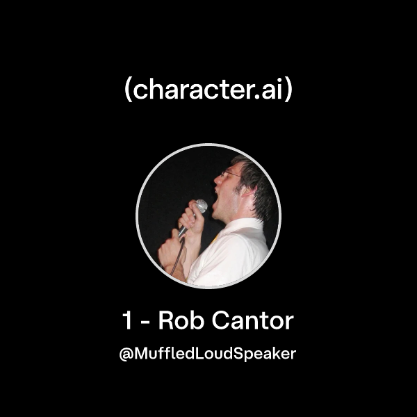 Chat with 1 - Rob Cantor | character.ai | Personalized AI for every moment of your day