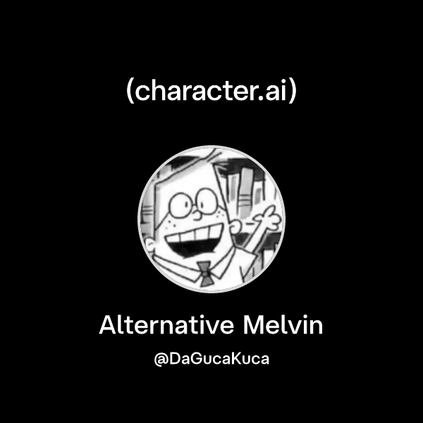 Chat with Alternative Melvin | character.ai | Personalized AI for every ...