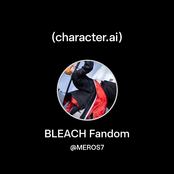 Chat with BLEACH Fandom | character.ai | Personalized AI for every ...
