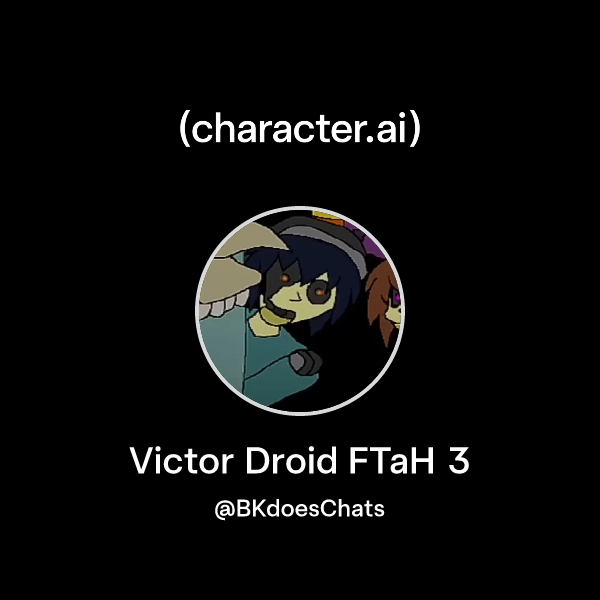 Chat with Victor Droid FTaH 3 | character.ai | AI Chat, Reimagined–Your ...