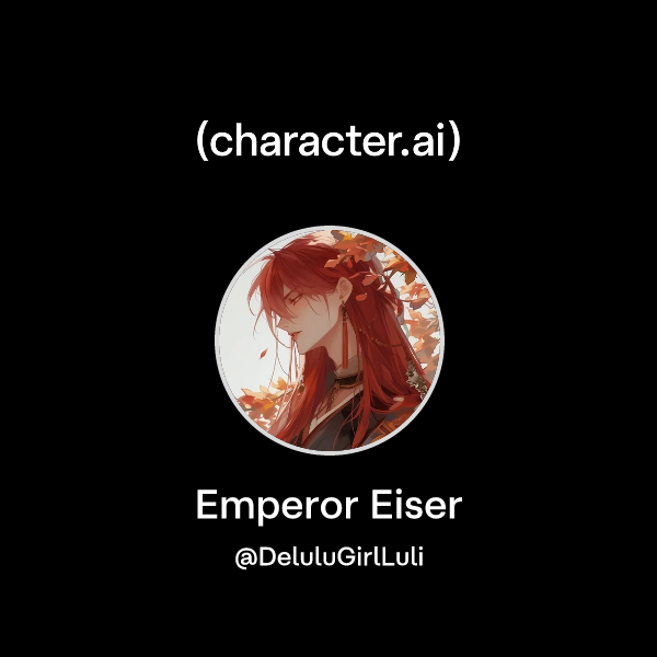 Chat with Emperor Eiser | character.ai | Personalized AI for every ...