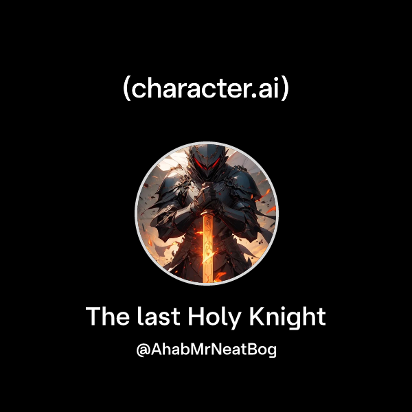 Chat with The last Holy Knight | character.ai | AI Chat, Reimagined ...