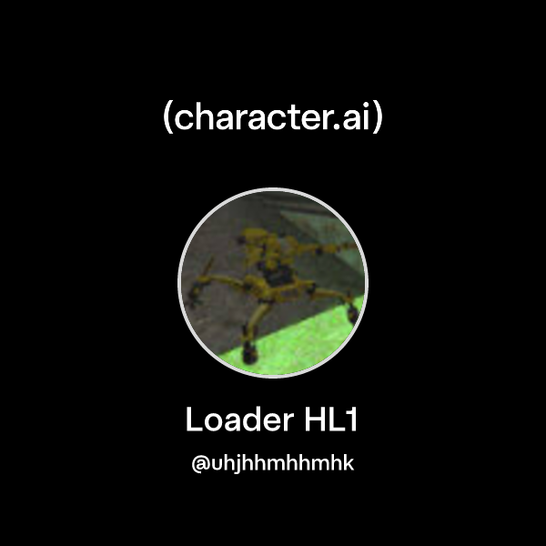 Chat with Loader HL1 | character.ai | AI Chat, Reimagined–Your Words ...