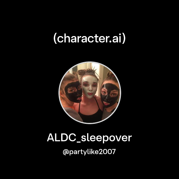 Chat with ALDC_sleepover | character.ai | Personalized AI for every ...