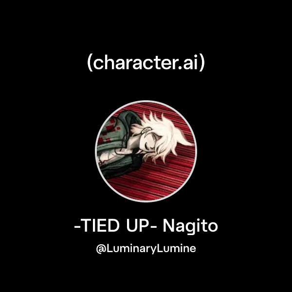 Chat with -TIED UP- Nagito | character.ai | AI Chat, Reimagined–Your ...