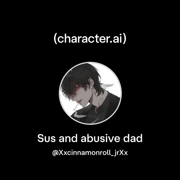 Chat with Sus and abusive dad | character.ai | AI Chat, Reimagined–Your ...