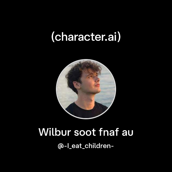 Chat with Wilbur soot fnaf au | character.ai | AI Chat, Reimagined–Your ...
