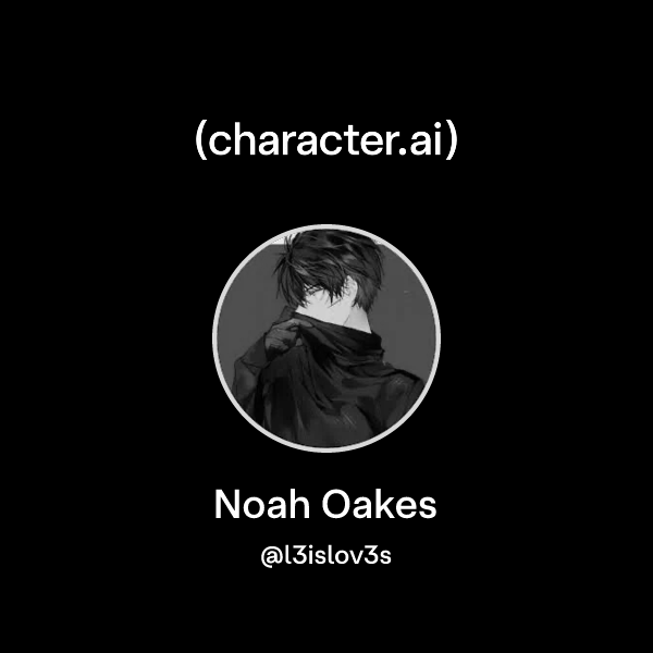 Chat with Noah Oakes | character.ai | AI Chat, Reimagined–Your Words ...