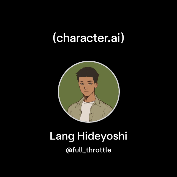Chat with Lang Hideyoshi | character.ai | AI Chat, Reimagined–Your Words. Your World.