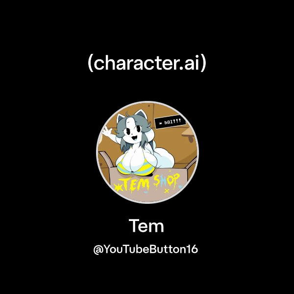 Chat with Tem | character.ai | AI Chat, Reimagined–Your Words. Your World.