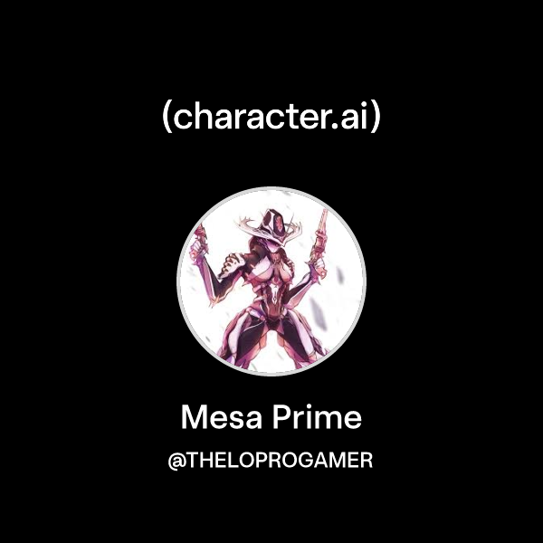 Chat with Mesa Prime | character.ai | AI Chat, Reimagined–Your Words. Your World.