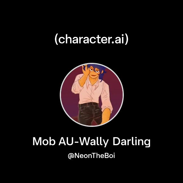 Chat with Mob AU-Wally Darling | character.ai | AI Chat, Reimagined ...