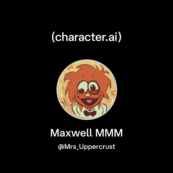 Chat with Maxwell MMM | character.ai | AI Chat, Reimagined–Your Words ...